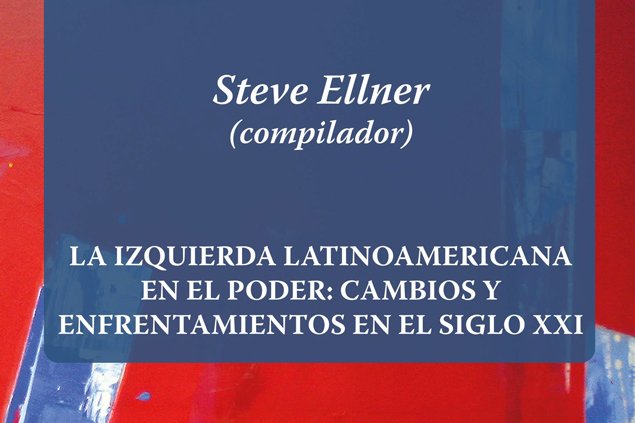 La izquierda latinoamericana en el poder, by Steve Ellner ...